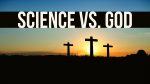 Science vs. God – Which Side is Correct and How Do We Find Common ...