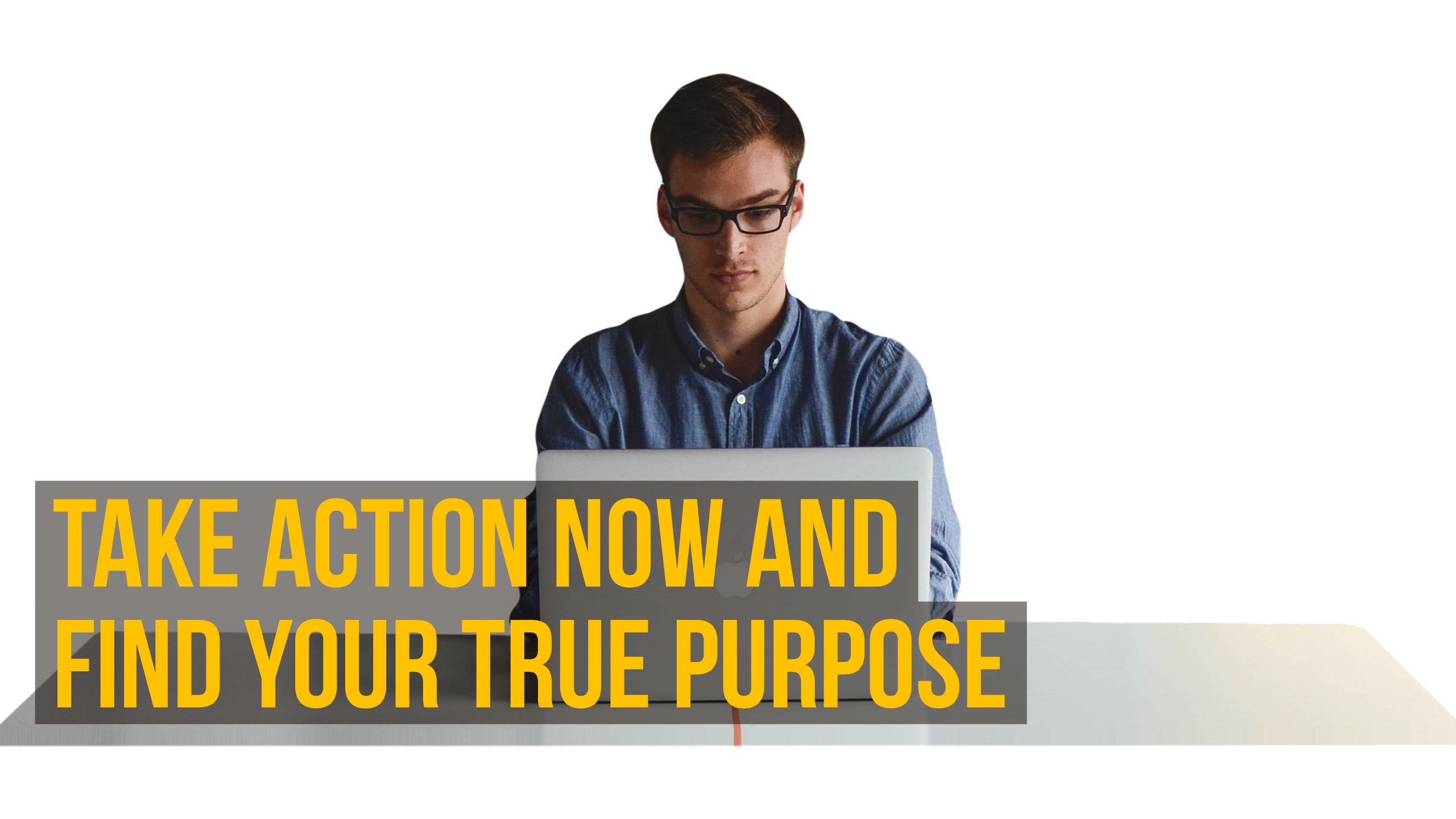 How to Take Action Now and Find Your True Purpose – Believe
