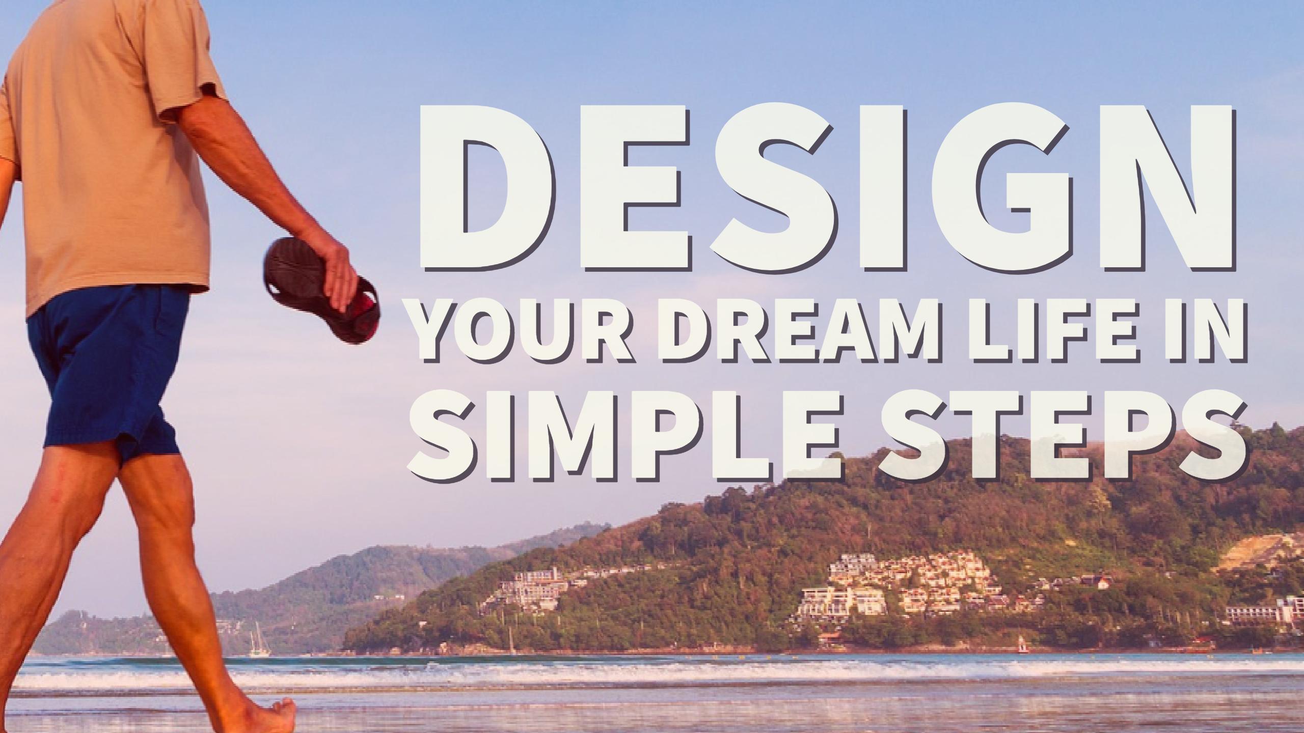 Design Your Dream Life in 5 Simple Steps – Believe