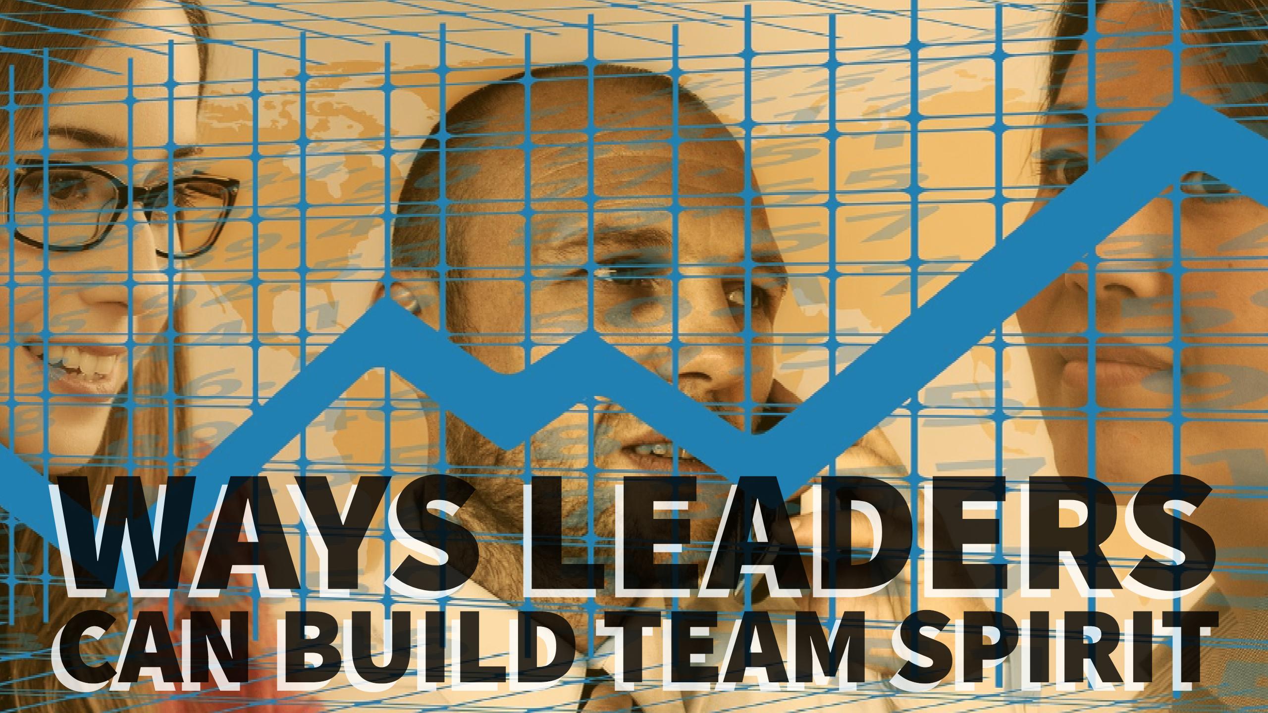 5 Ways Leaders Can Build Team Spirit – Believe