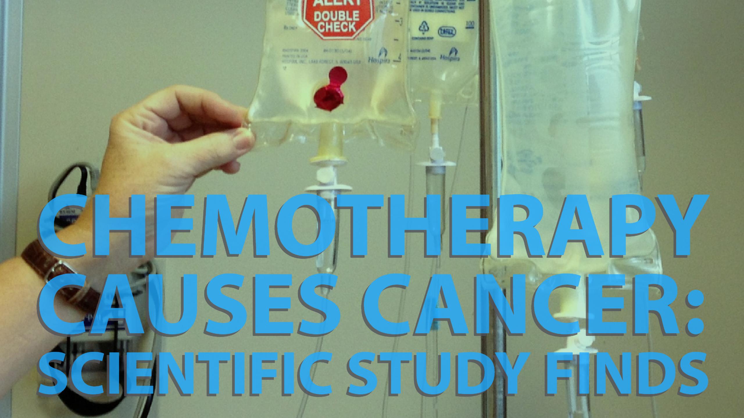 Chemotherapy Causes Cancer: New Scientific Study Finds – Believe
