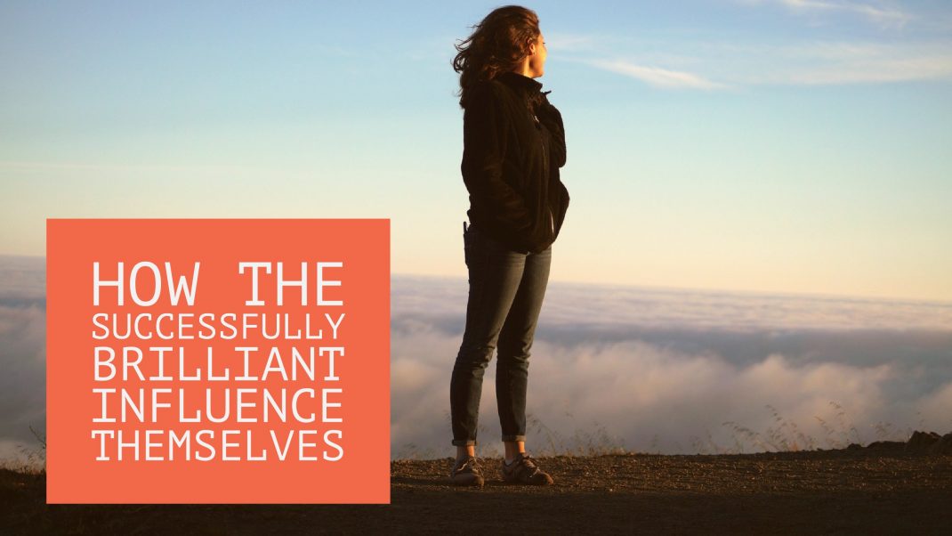 How the Successfully Brilliant Influence Themselves – Believe