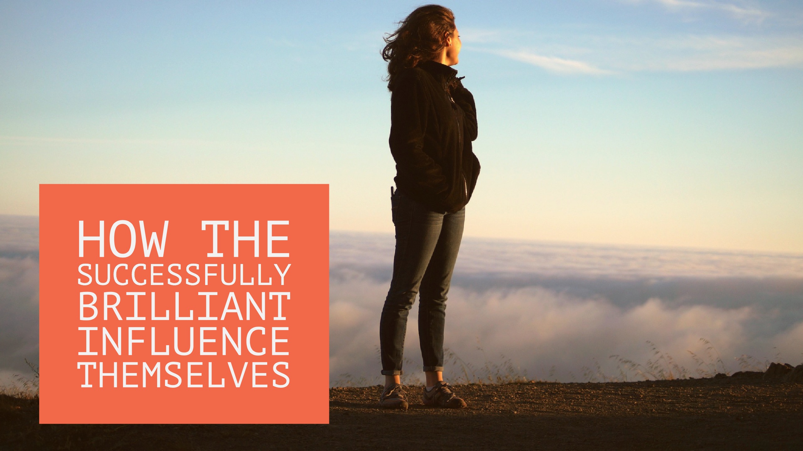 How the Successfully Brilliant Influence Themselves – Believe