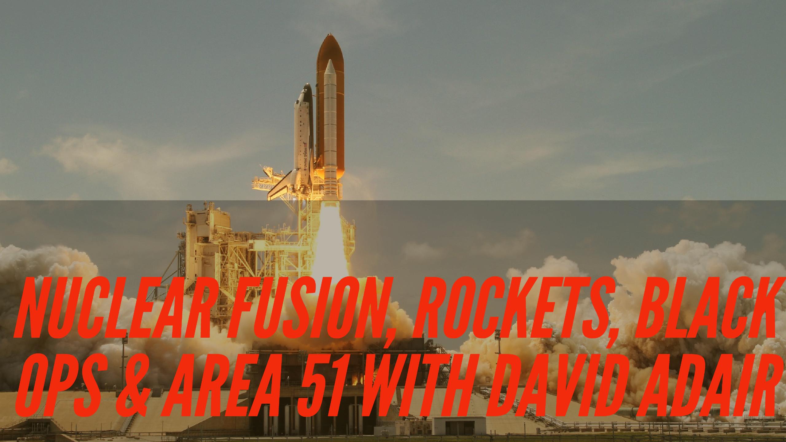 Discussing Nuclear Fusion, Rockets, Black Ops & Area 51 with David ...
