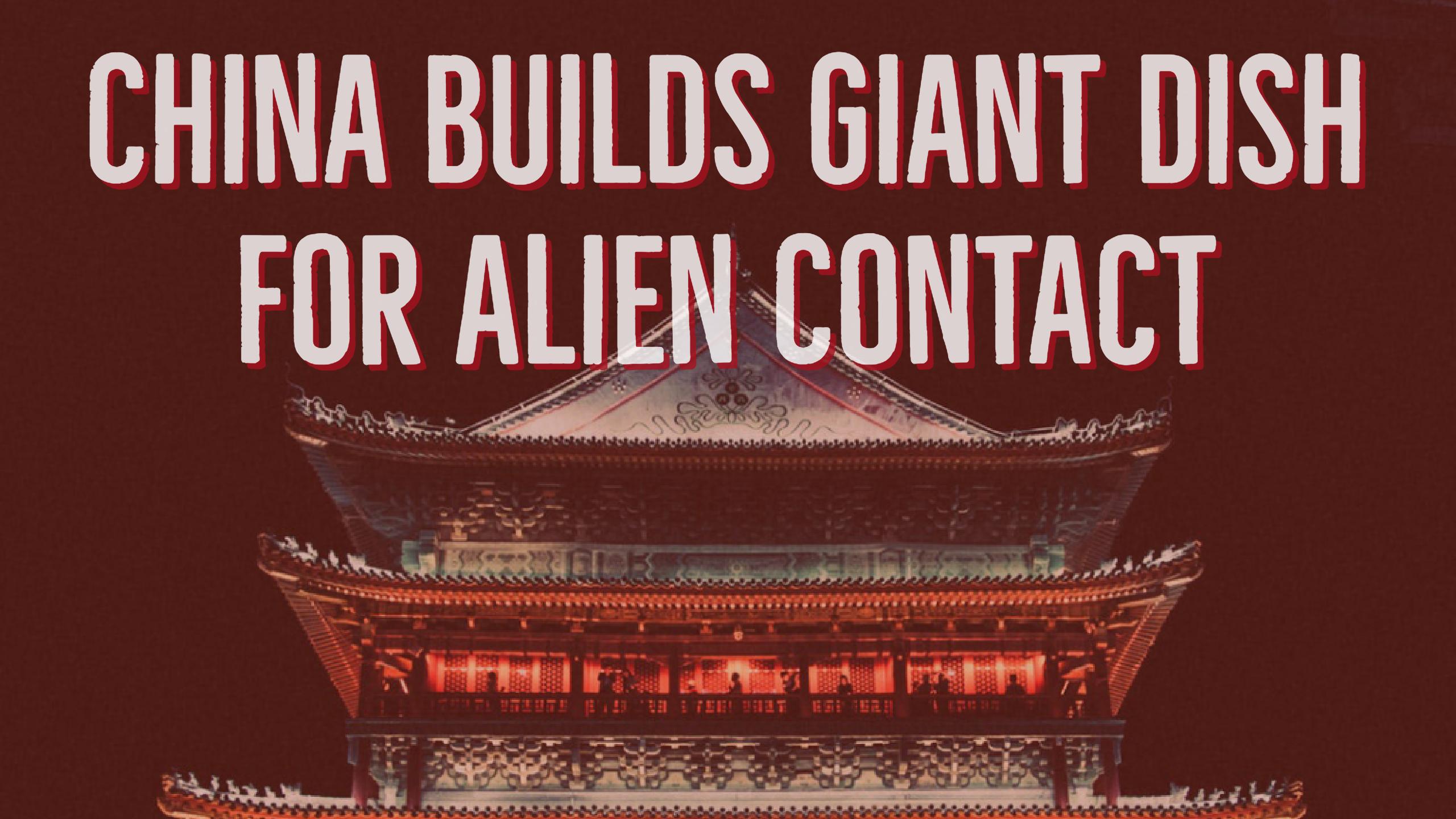China Builds Giant Dish for Alien Contact – Believe